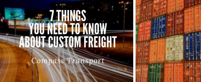 7 Things You Need To Know About Custom Freight | Compass Transport